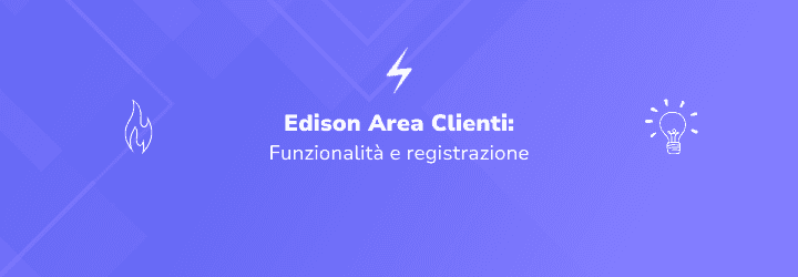 Edison Area Clienti: come accedere, registrarsi e contattare Edison