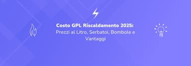 Costo GPL Riscaldamento 2025: Prezzi al Litro e Vantaggi